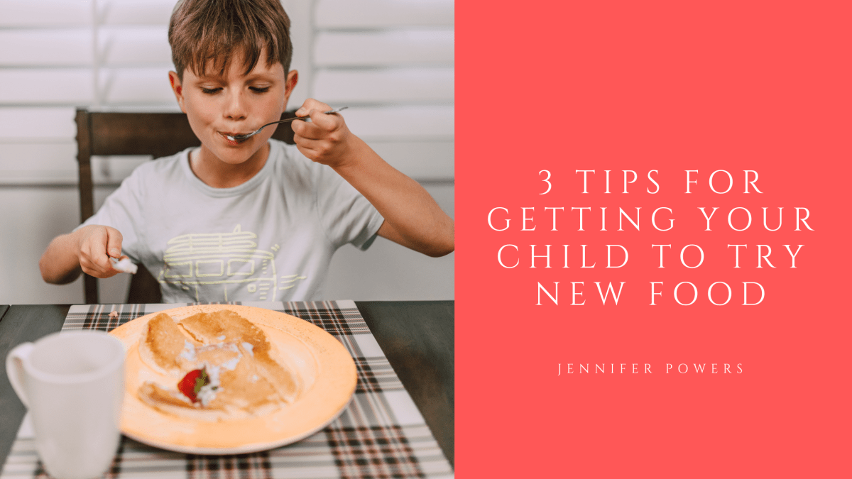 3 Tips For Getting Your Child To Try New Food – Jennifer Powers Blog